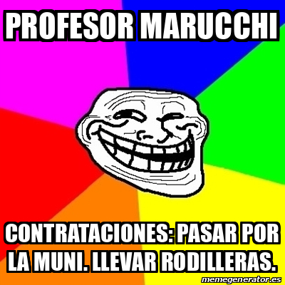 Meme Troll - Profesor Marucchi Contrataciones: pasar por la muni ...