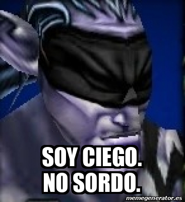 Meme Personalizado - sOY CIEGO. NO SORDO. - 33274625