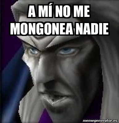 Meme Personalizado - a mí no me mongonea nadie - 33274631