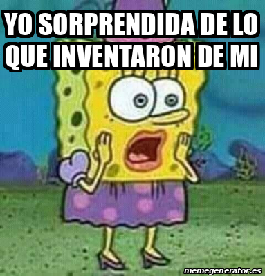 Meme Personalizado - Yo sorprendida de lo que inventaron de mi - 33274790