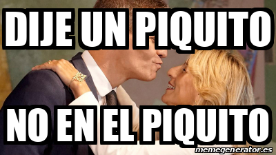 Meme Personalizado - Dije un piquito no en el piquito - 33275043
