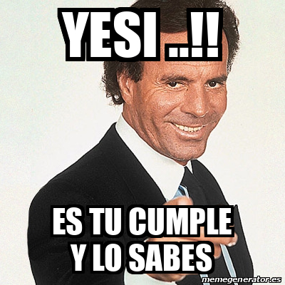 Meme Julio Iglesias - Yesi ..!! Es tu cumple y lo sabes - 33275182