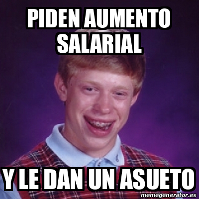 Meme Bad Luck Brian - Piden aumento salarial Y le dan un asueto - 33275201