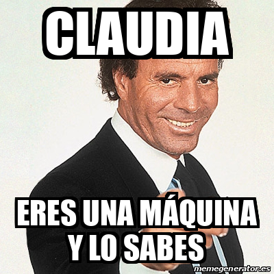 Meme Julio Iglesias - Claudia Eres una máquina y lo sabes - 33275759