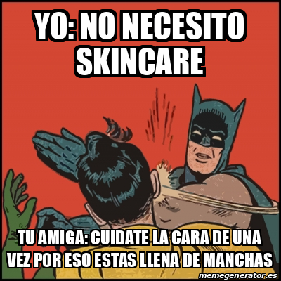 Meme Batman slaps Robin - yo: NO NECESITO SKINCARE TU AMIGA: CUIDATE LA ...