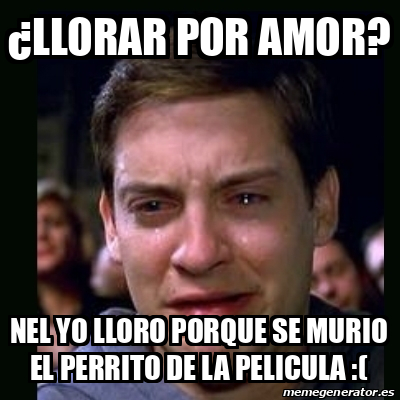 Meme crying peter parker - ¿llorar por amor? Nel yo lloro porque se ...
