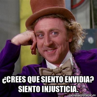 Meme Willy Wonka - ¿Crees que siento Envidia? Siento Injusticia. - 33275972