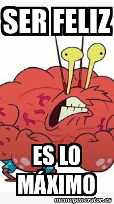 Meme Personalizado - SER FELIZ ES LO MÁXIMO - 33276087
