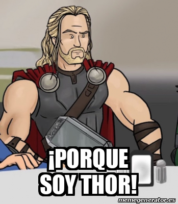 Meme Personalizado - ¡porque soy thor! - 33276153