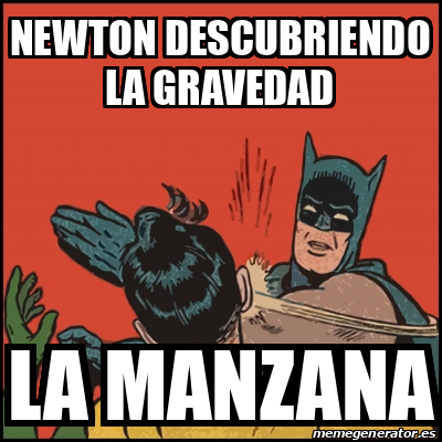 Meme Batman slaps Robin - Newton descubriendo la gravedad la manzana ...