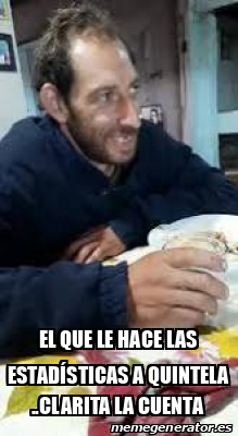 Meme Personalizado - El que le hace las estadísticas a Quintela ...