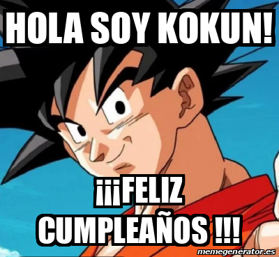 Meme Personalizado - Hola soy kokun! ¡¡¡Feliz cumpleaños !!! - 33276882