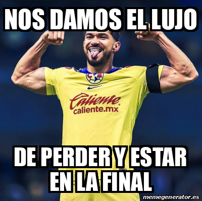 Meme Personalizado - NOS DAMOS EL LUJO DE PERDER Y ESTAR EN LA FINAL ...