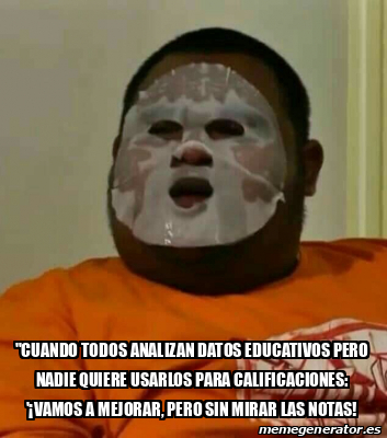 Meme Personalizado - "Cuando todos analizan datos educativos pero nadie ...