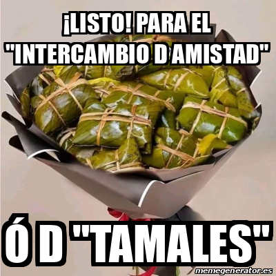 Meme Personalizado - ¡LISTO! PARA EL "INTERCAMBIO D AMISTAD" Ó D ...