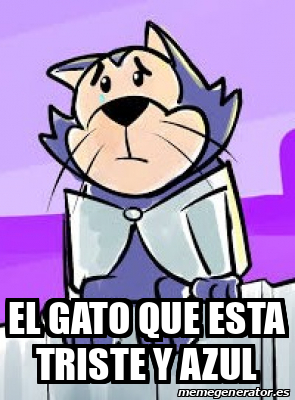 Meme Personalizado - El Gato que esta Triste y Azul - 33277289