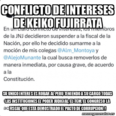 Meme Personalizado - CONFLICTO DE INTERESES DE KEIKO FUJIRRATA SU UNICO ...