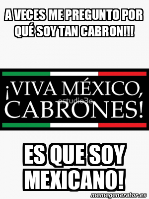 Meme Personalizado - A VECES ME PREGUNTO POR QUÉ SOY TAN CABRON!!! ES ...