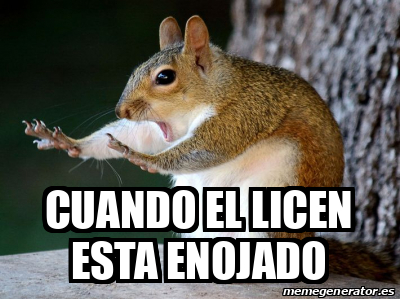 Meme Personalizado - Cuando el licen esta enojado - 33277851