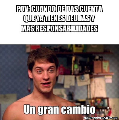 Meme Personalizado - pov: cuando de das cuenta que ya tienes deudas y ...