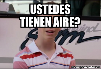Meme Personalizado - Ustedes tienen aire? - 33278644