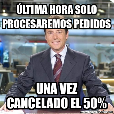 Meme Matias Prats - Última hora solo procesaremos pedidos Una vez ...