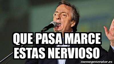 Meme Personalizado - QUE PASA MARCE ESTAS NERVIOSO - 33279160