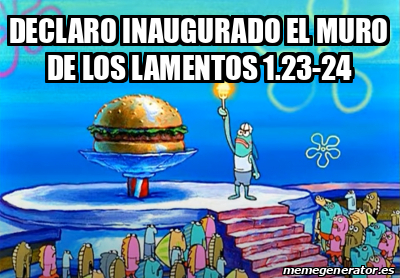 Meme Personalizado - DECLARO INAUGURADO EL MURO DE LOS LAMENTOS 1.23-24 ...