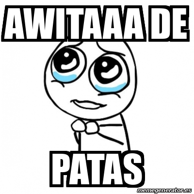 Meme Por favor - awitaaa de patas - 33279385