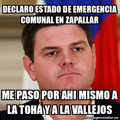 Meme Personalizado - Declaro estado de emergencia comunal en zapallar ...