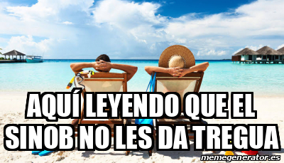 Meme Personalizado - Aquí leyendo que el SINOB no les da tregua - 33280747