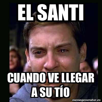 Meme crying peter parker - El Santi Cuando ve llegar a su tío - 33280779