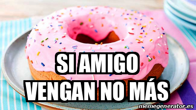 Meme Personalizado - si amigo vengan no más - 33280835