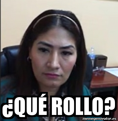 Meme Personalizado - ¿Qué rollo? - 33280934