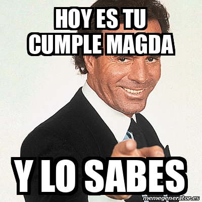 Meme Julio Iglesias - Hoy es tu cumple Magda Y lo sabes - 33280995