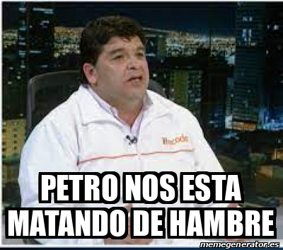 Meme Personalizado - petro nos esta matando de hambre - 33281036