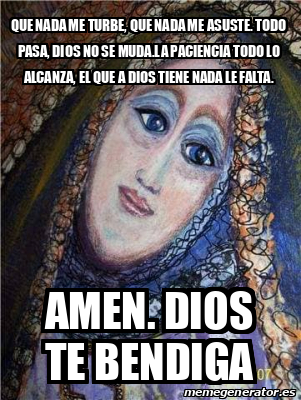 Meme Personalizado - QUE NADA ME TURBE, QUE NADA ME ASUSTE. TODO PASA ...