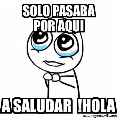 Meme Por favor - solo pasaba por aqui a saludar !hola - 33281070
