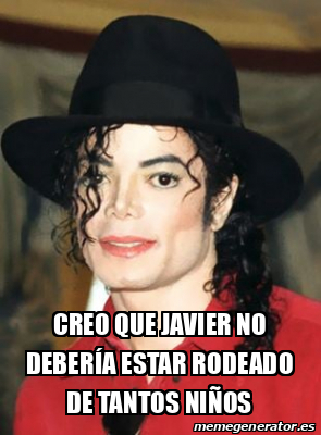 Meme Personalizado - creo que Javier no debería estar rodeado de tantos ...