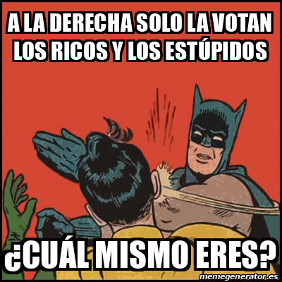 Meme Batman slaps Robin - A la derecha solo la votan los ricos y los ...