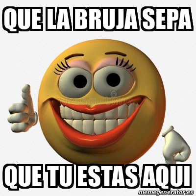 Meme Personalizado - Que la bruja sepa Que tu estas aqui - 33281419