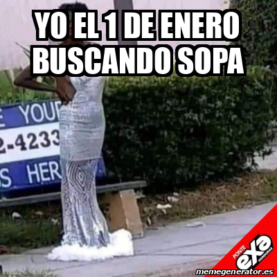 Meme Personalizado - Yo el 1 de Enero buscando sopa - 33281796