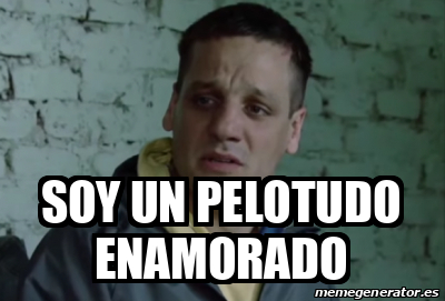 Meme Personalizado - Soy un pelotudo enamorado - 33282051