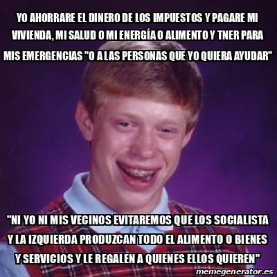 Meme Bad Luck Brian - yo ahorrare el DINERO de los impuestos y pagare ...