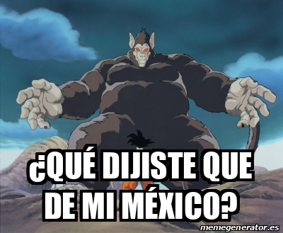 Meme Personalizado - ¿Qué dijiste que de mi México? - 33282285