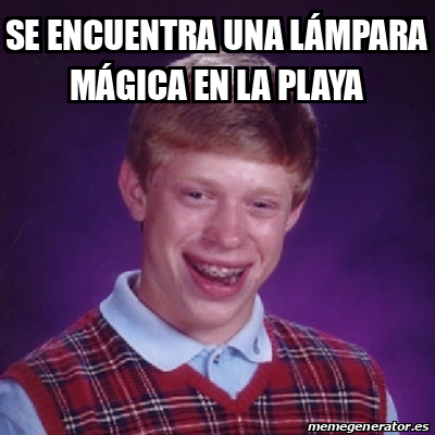 Meme Bad Luck Brian - Se encuentra una lámpara mágica en la playa ...