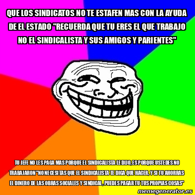 Meme Troll - que los sindicatos no te estafen mas con la ayuda de el ...