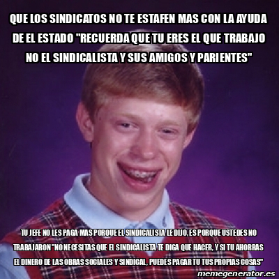 Meme Bad Luck Brian - que los sindicatos no te estafen mas con la ayuda ...