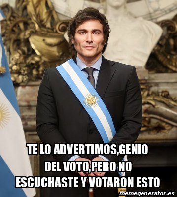 Meme Personalizado - te lo advertimos,genio del voto,pero no escuchaste ...