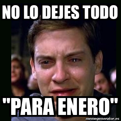 Meme crying peter parker - No lo dejes todo "Para enero" - 33282571
